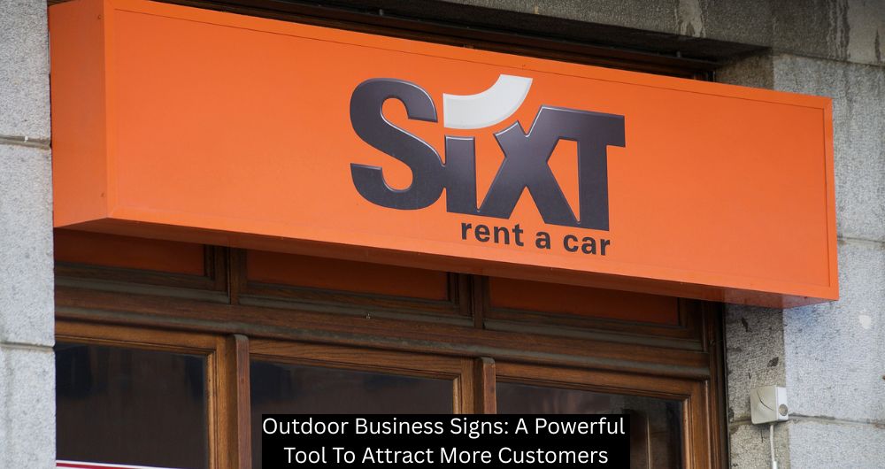 Outdoor Business Signs: A Powerful Tool To Attract More Customers - The ...